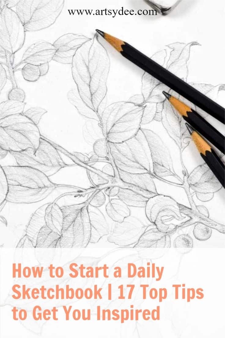 How to Start a Daily Sketchbook | 17 Top Tips to Get You Inspired ...